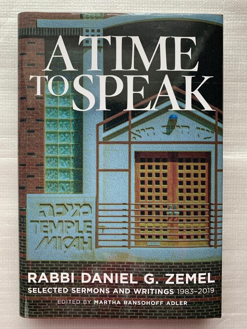 A Time to Speak. Rabbi Daniel G. Zemel: Selected Sermons and Writings ...