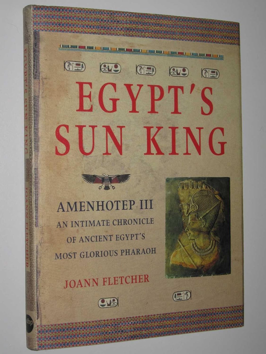 Egypt's Sun King: Amenhotep III-An intimate chronicle of Ancient Egypt ...