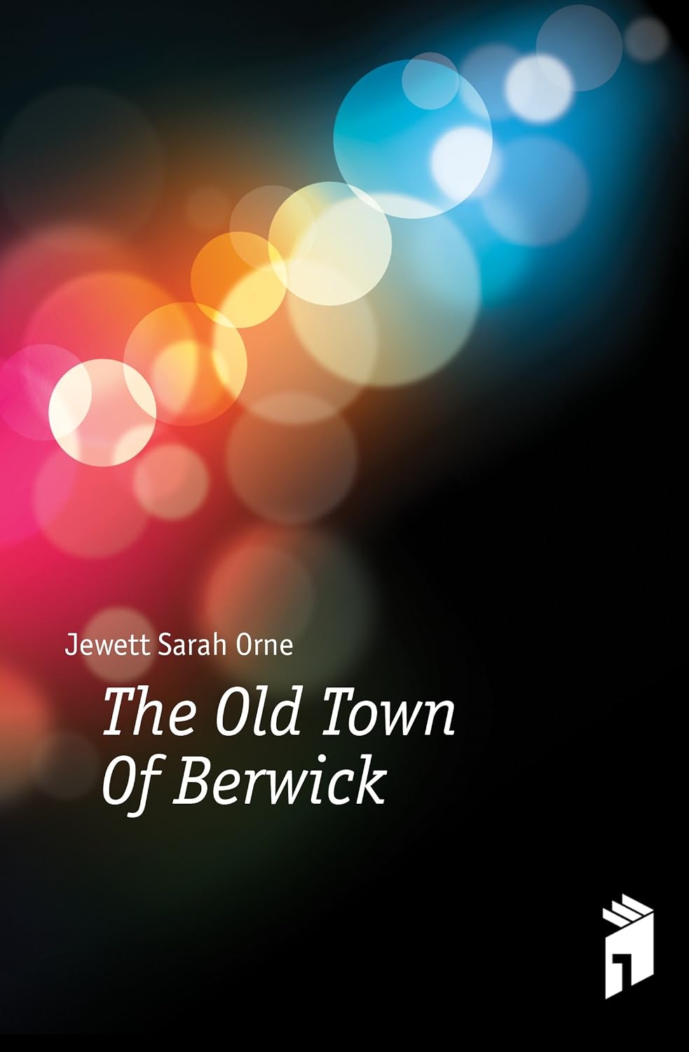The old town of Berwick: Amazon.co.uk: Jewett, Sarah Orne 1849-1909. 1n ...