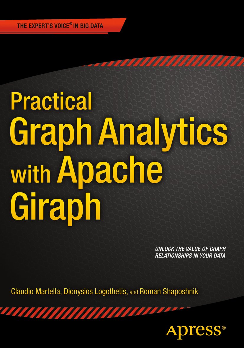 Practical Graph Analytics with Apache Giraph 1st ed., Shaposhnik, Roman, Martella, Claudio ...