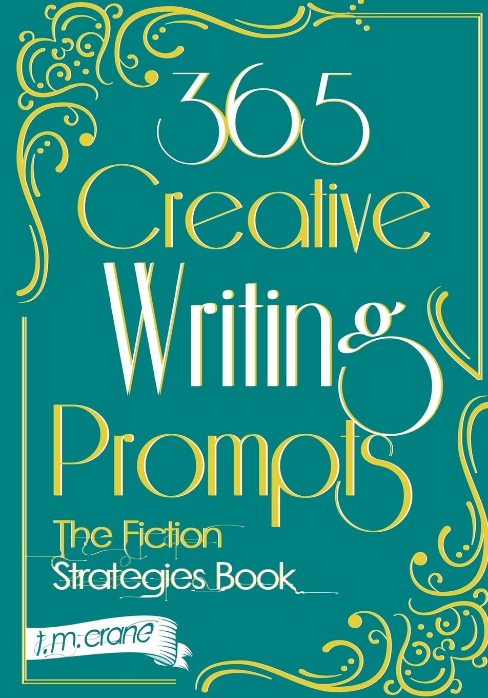 365 Creative Writing Prompts: The Fiction Strategies Book: Crane, T.M ...
