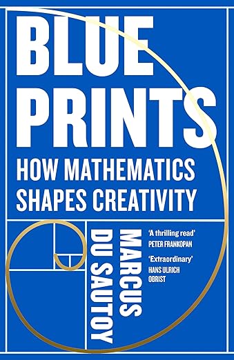 Blueprints: How mathematics shapes creativity : du Sautoy, Marcus ...
