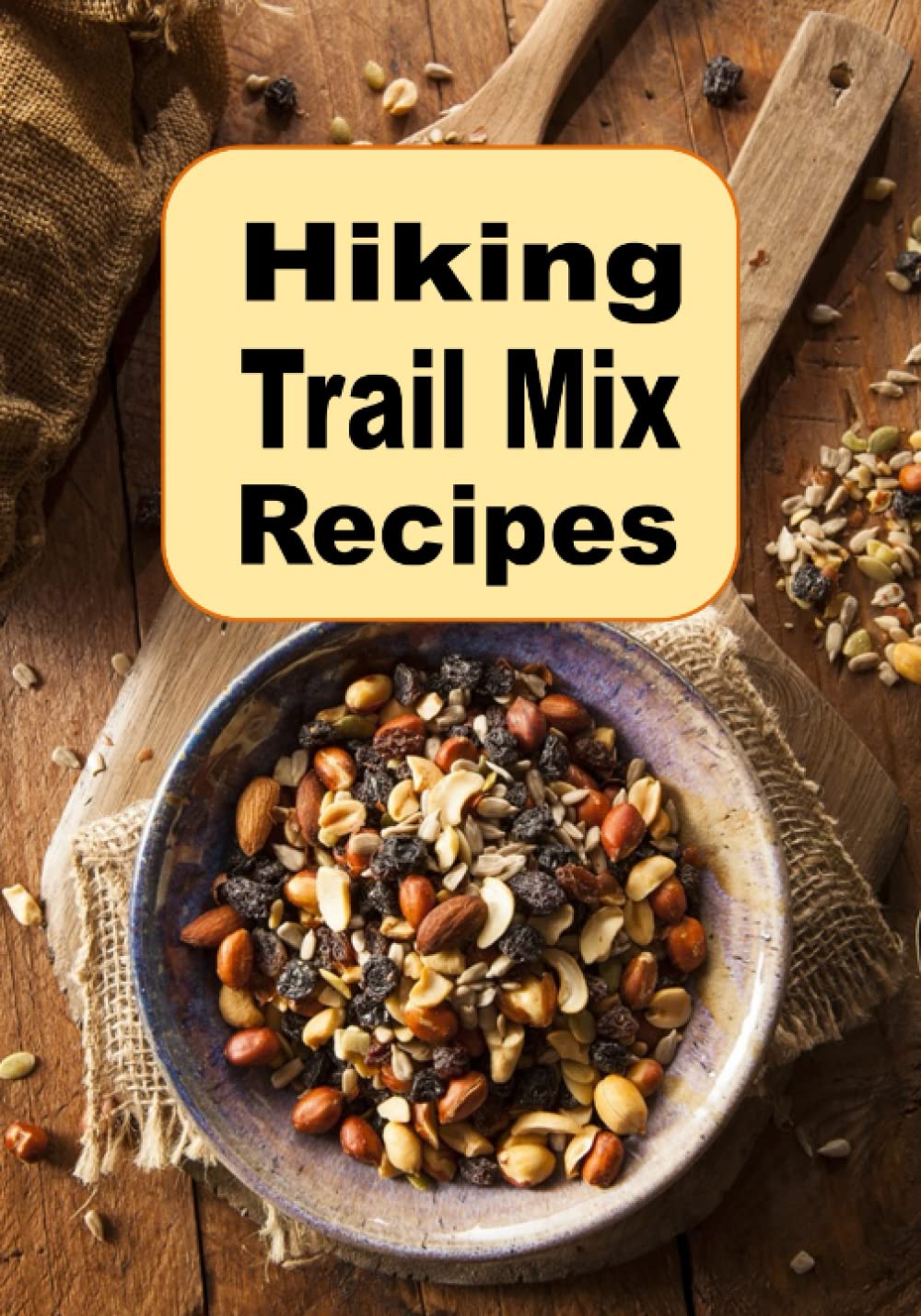 Hiking Trail Mix Recipes: A Camping Snack Mix Cookbook (Campfire ...