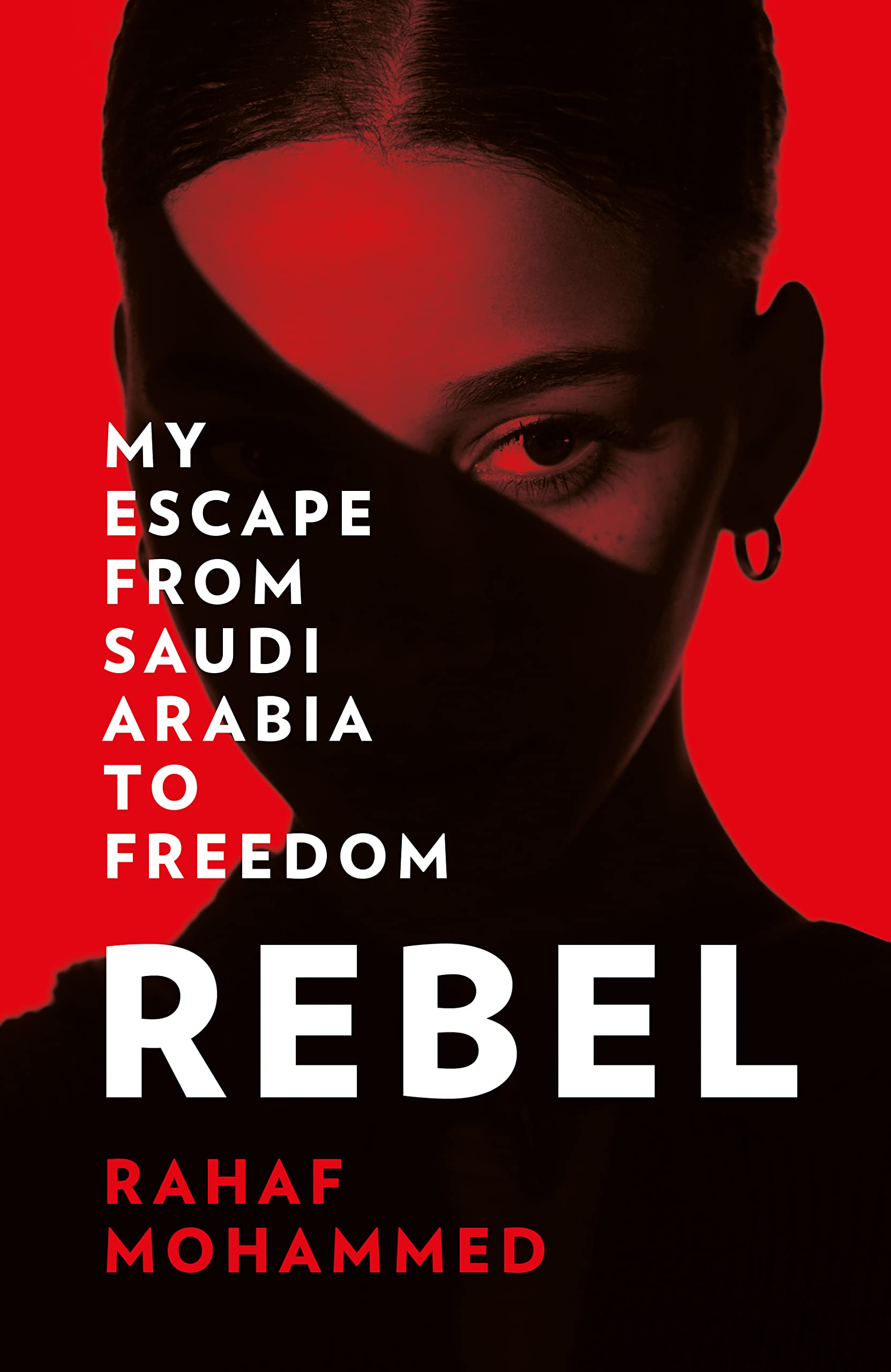 Rebel: My Escape from Saudi Arabia to Freedom: Mohammed, Rahaf ...