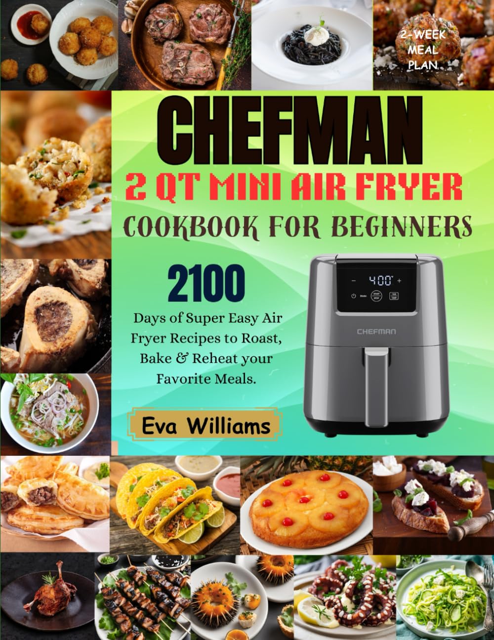 Chefman 2 Qt Mini Air Fryer Cookbook for Beginners: 2100 Days of Super ...
