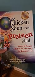 Chicken Soup for the Preteen Soul: Stories of Changes, Choices and ...