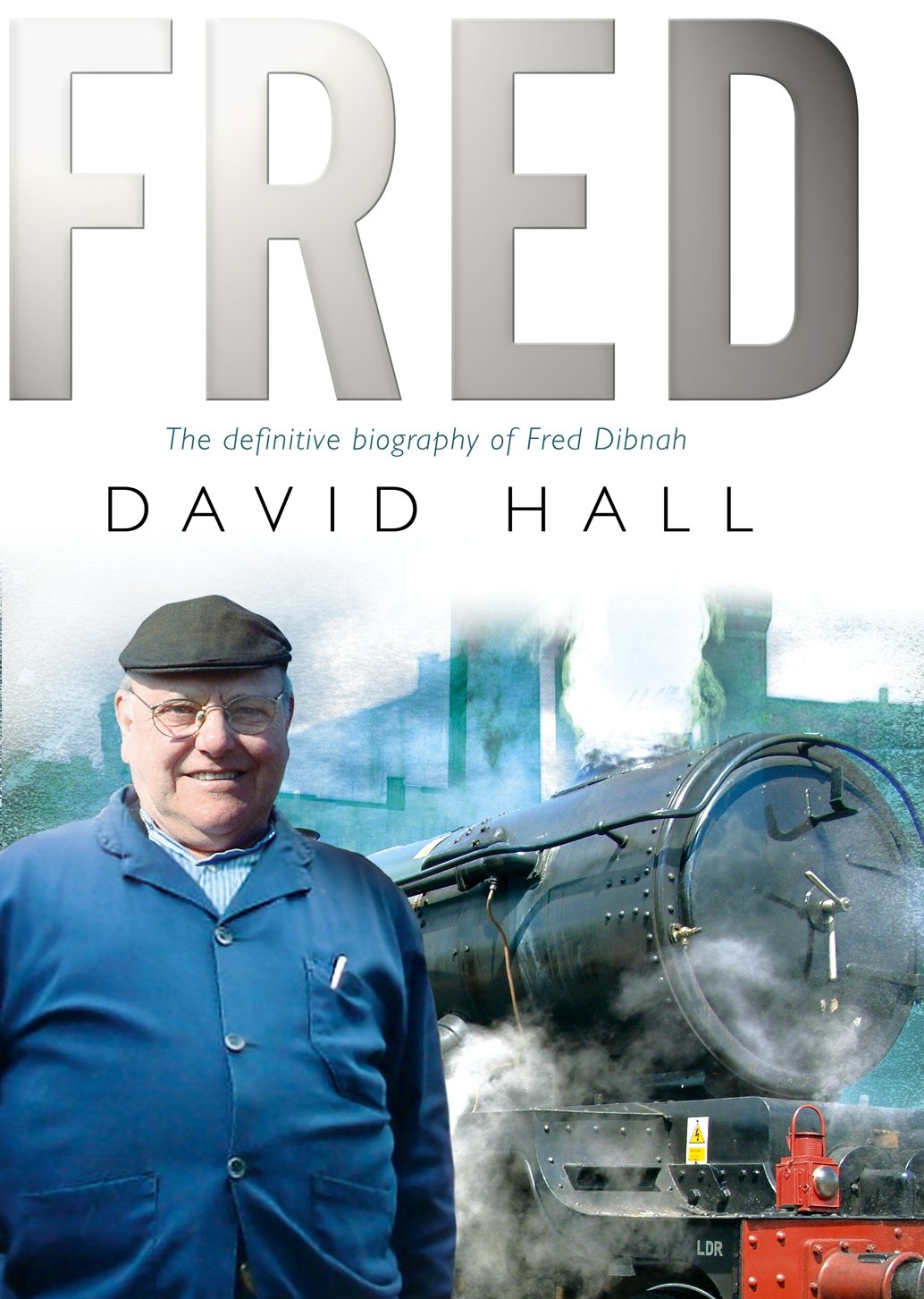 Fred: The Definitive Biography Of Fred Dibnah: Amazon.co.uk: Hall ...