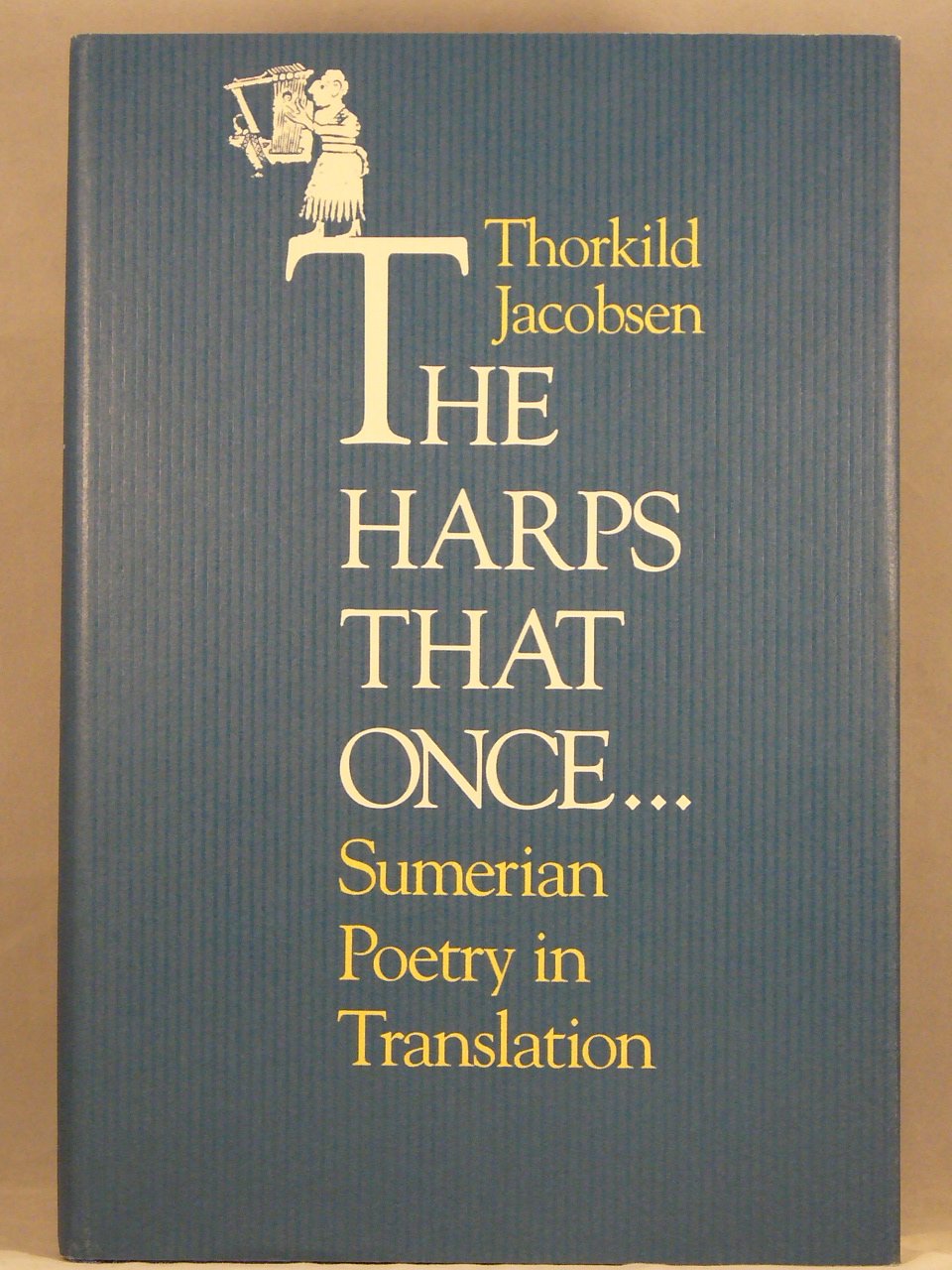 The Harps that Once...: Sumerian Poetry in Translation: Jacobsen ...