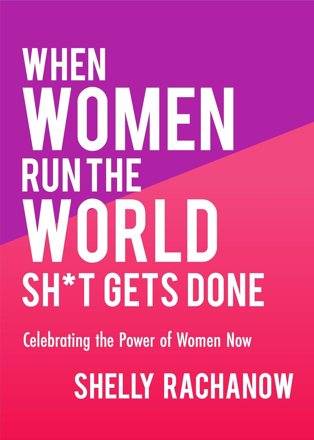 When Women Run the World Sh*t Gets Done: Celebrating the Power of Women ...