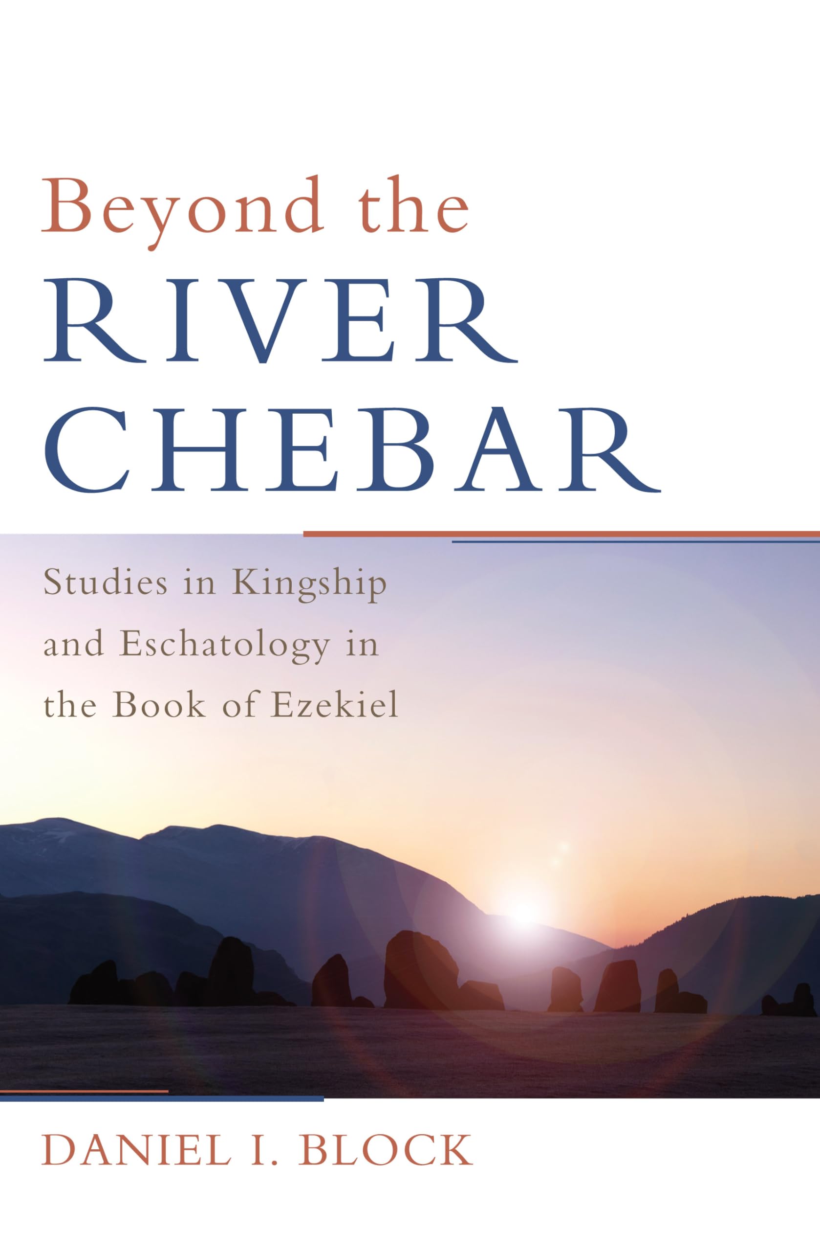 Beyond the River Chebar: Studies in Kingship and Eschatology in the ...