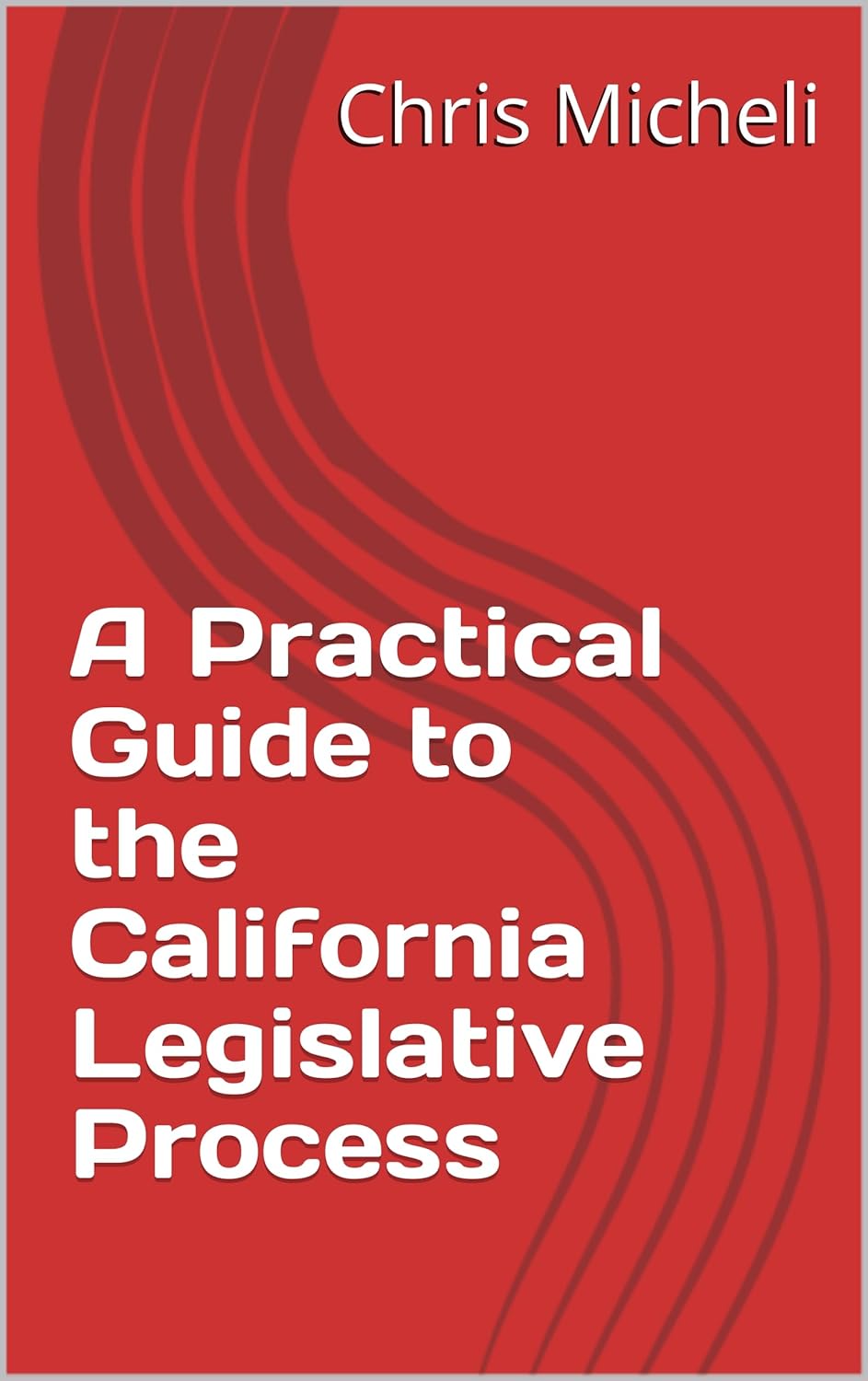 A Practical Guide to the California Legislative Process - Kindle ...