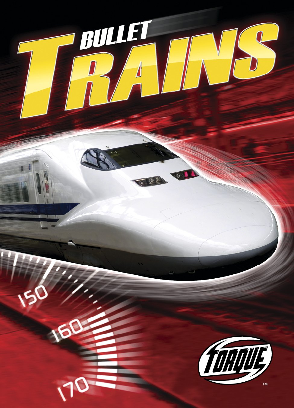 Bullet Trains (Torque: World's Fastest) (Torque Books): Denny Von Finn ...