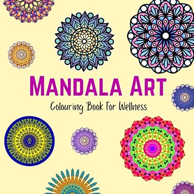 Mandala Art Colouring Book For Wellness and Relaxation: 8.5 x 8.5 ...