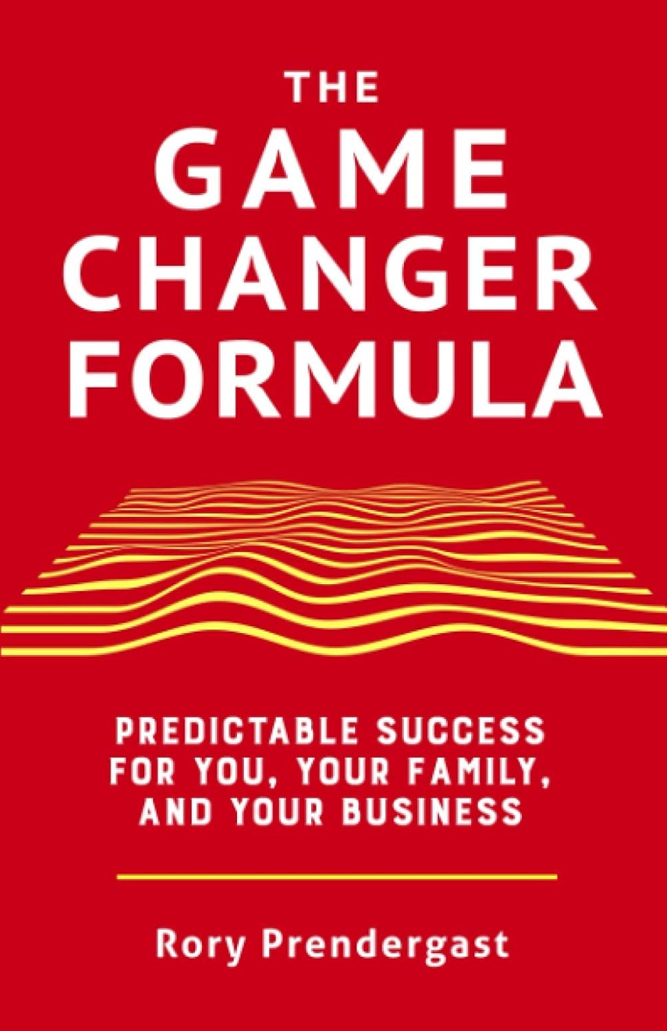 The Game Changer Formula Predictable Success For You Your Family And