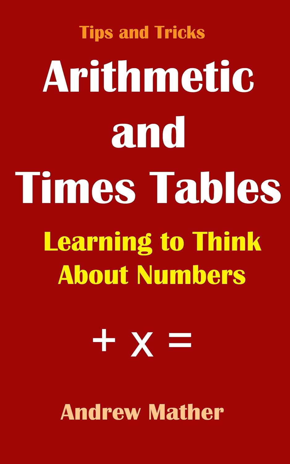 Tips and Tricks: Arithmetic and Times-Tables: Learning to think about ...