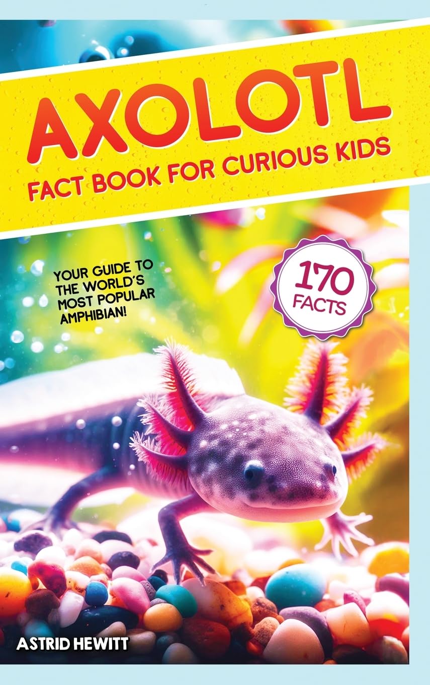 Axolotl Fact Book For Curious Kids: Discover 170 Surprising Secrets ...