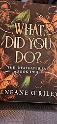 What Did You Do? (Infatuated Fae, 2): O'Riley, Jeneane: 9781464225499: Amazon.com: Books