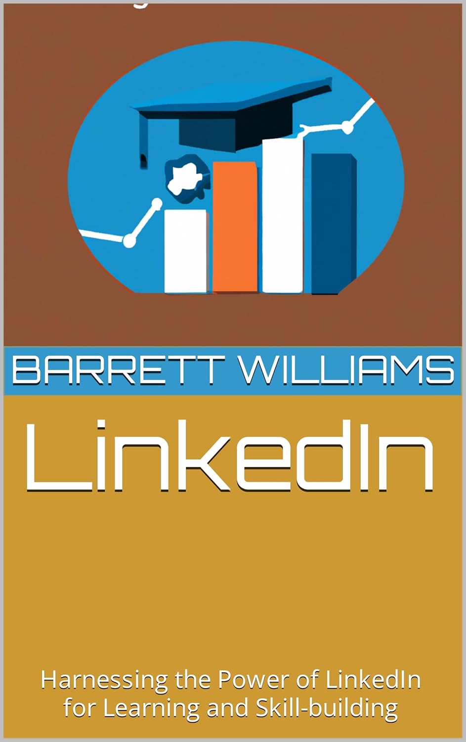 Amazon.com: LinkedIn: Harnessing the Power of LinkedIn for Learning and ...