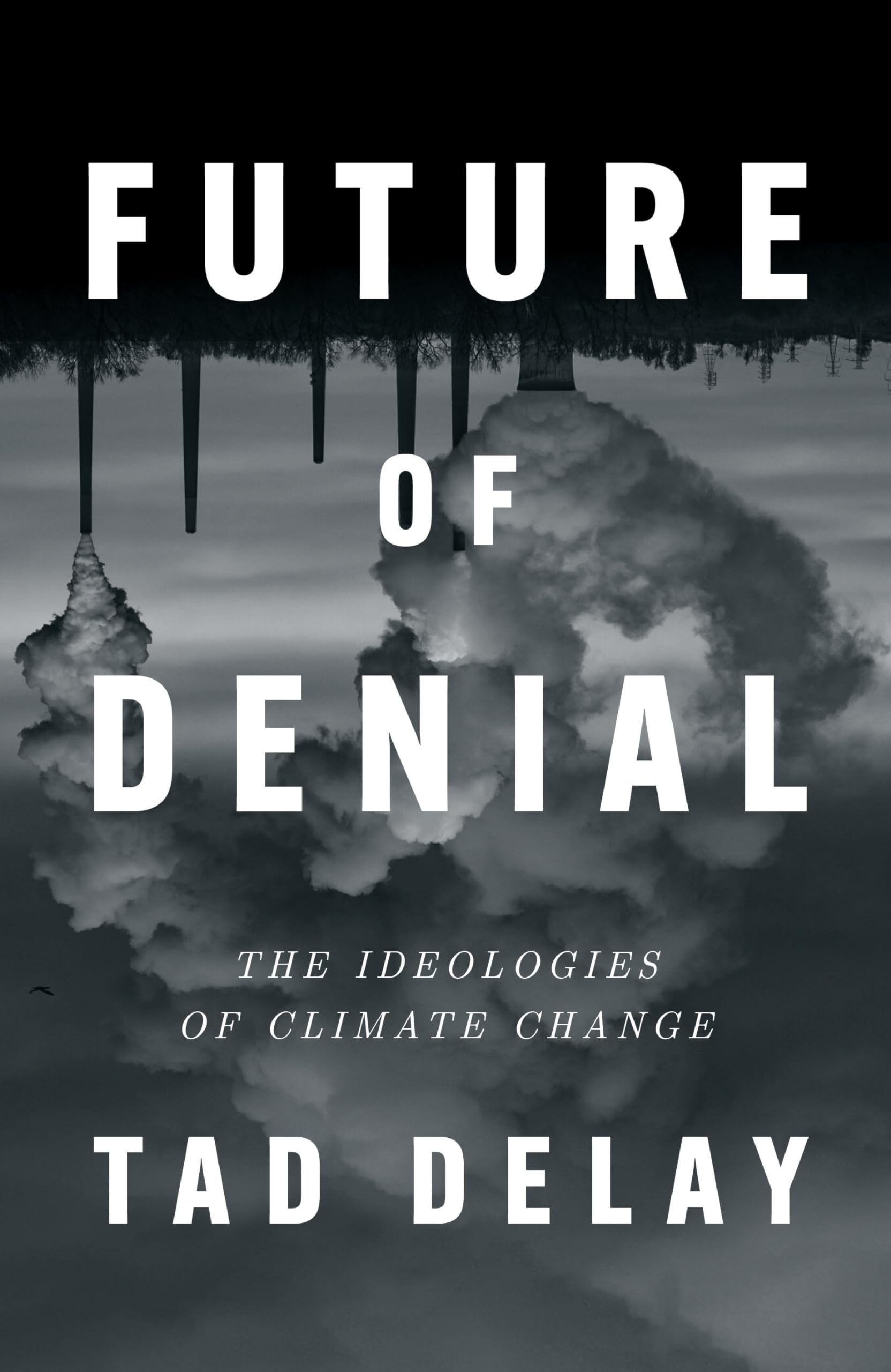 Future of Denial: The Ideologies of Climate Change: DeLay, Tad ...