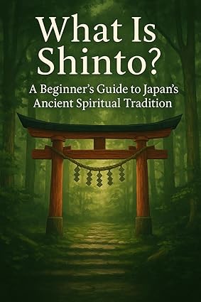 What Is Shinto?: A Beginner’s Guide to Japan’s Ancient Spiritual ...