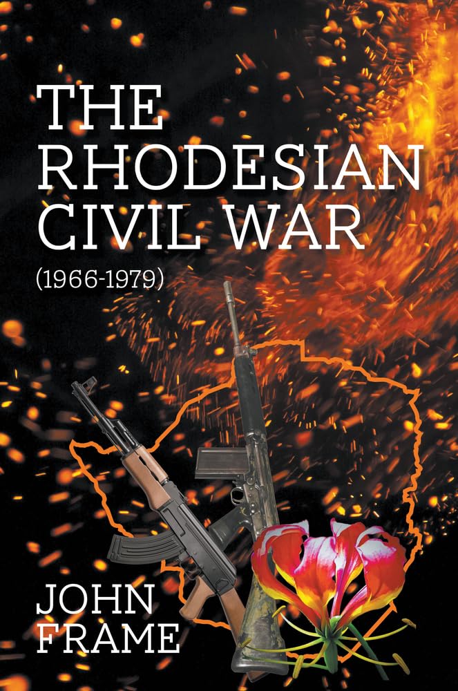 The Rhodesian Civil War (1966-1979): Frame, John: 9781789551853: Amazon ...