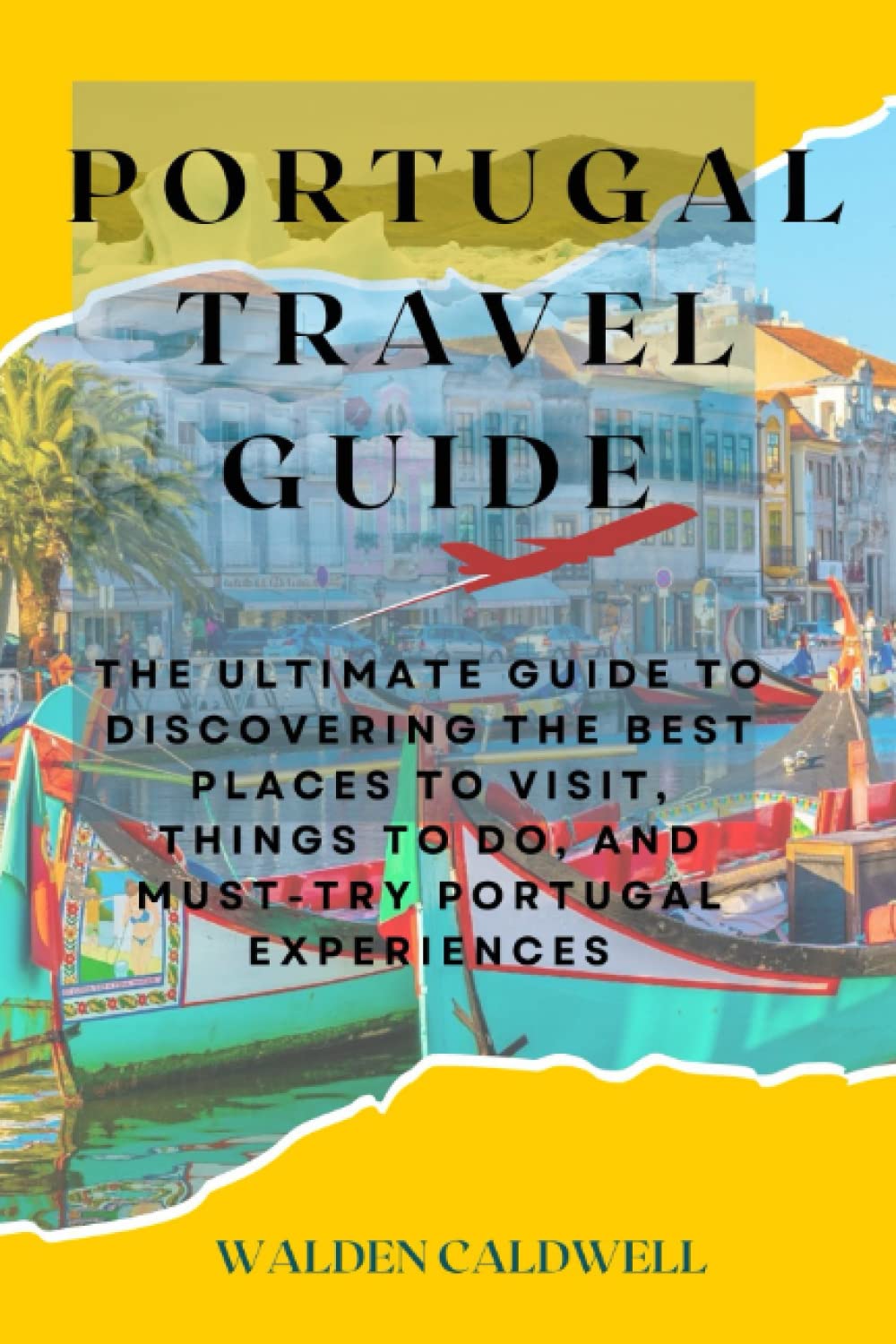 Portugal Travel Guide 2023: The Ultimate Guide to Discovering the Best ...