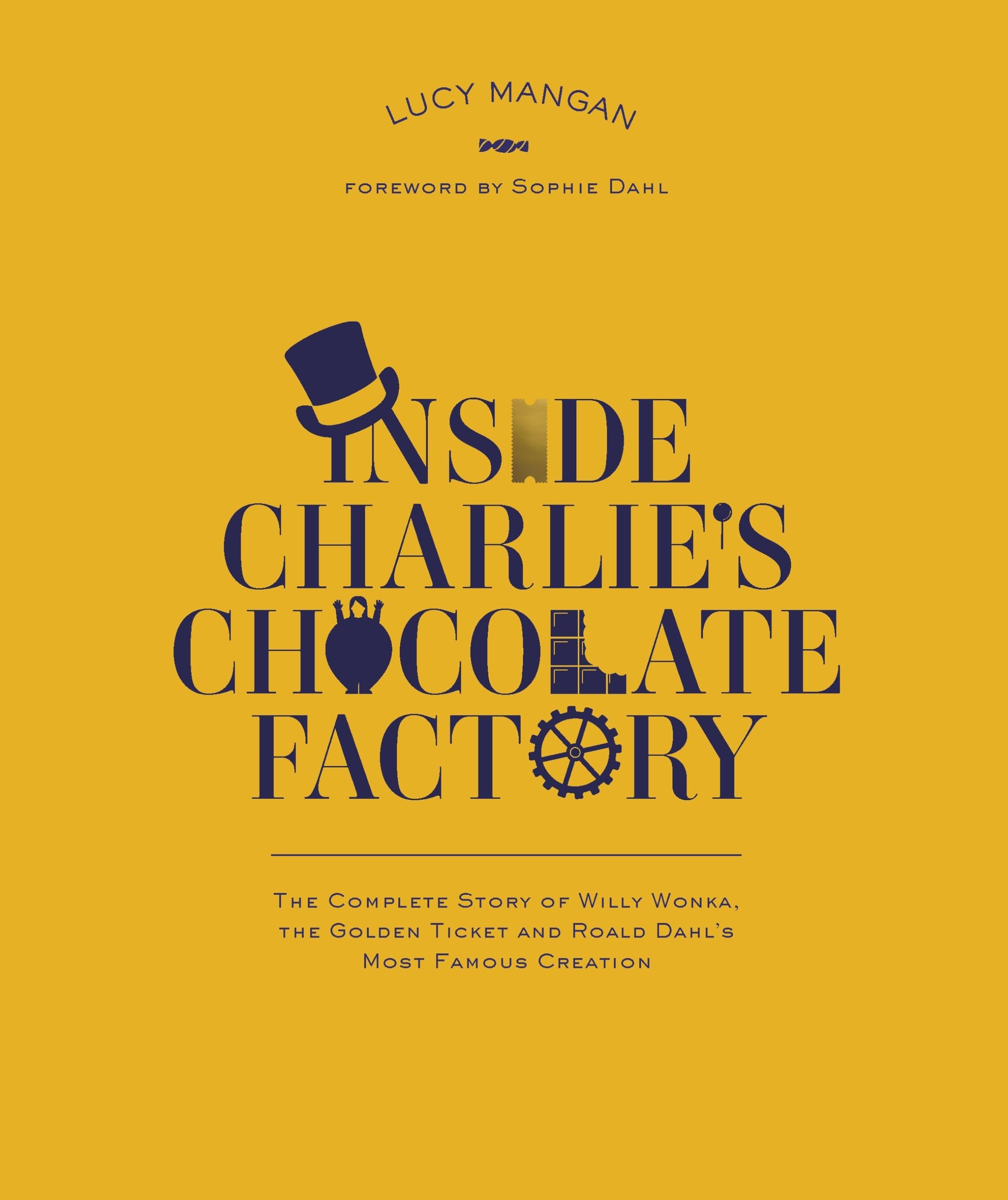 Inside Charlies Chocolate Factory The Complete Story Of Willy Wonka ...