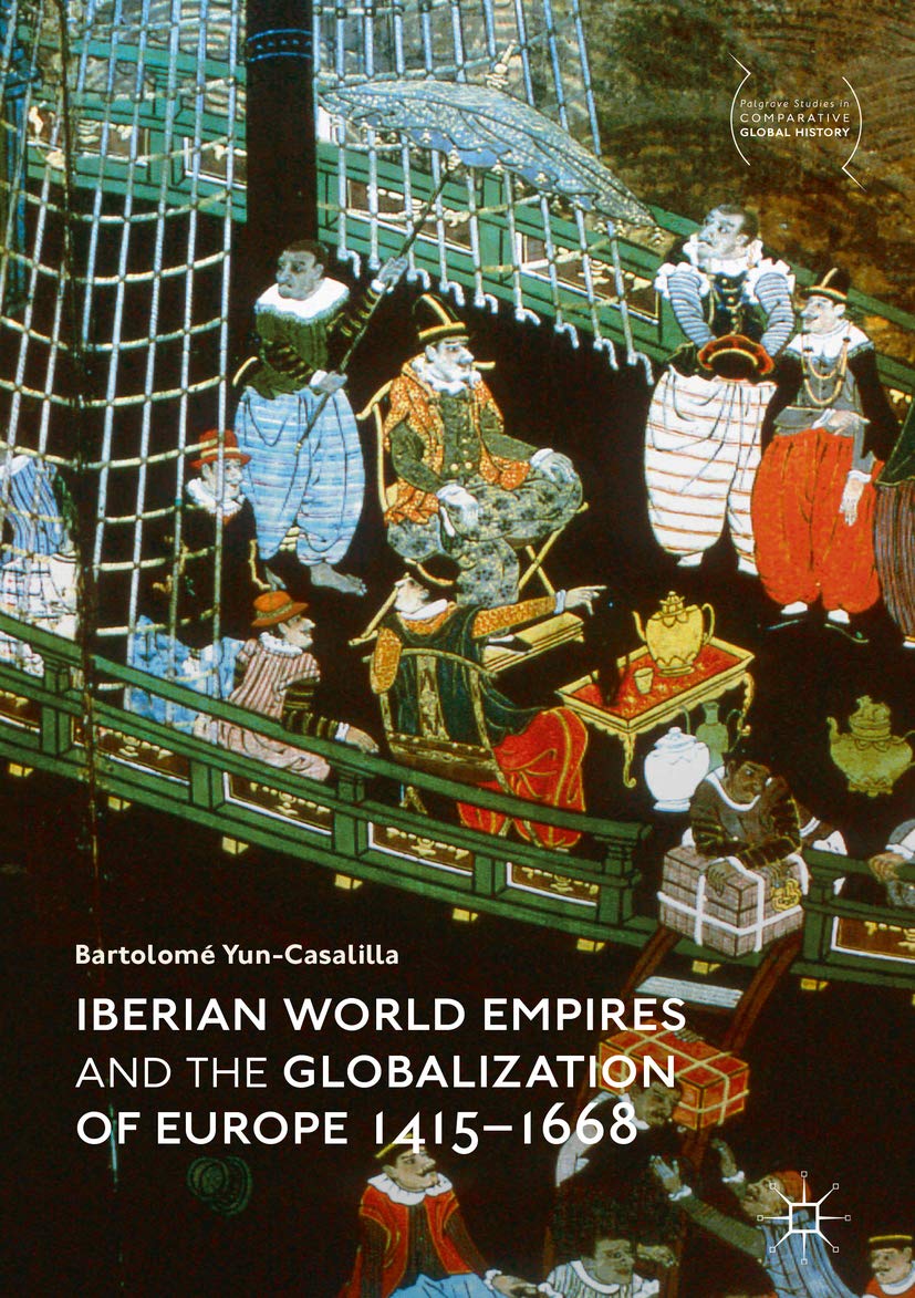 Iberian World Empires and the Globalization of Europe 1415–1668 ...