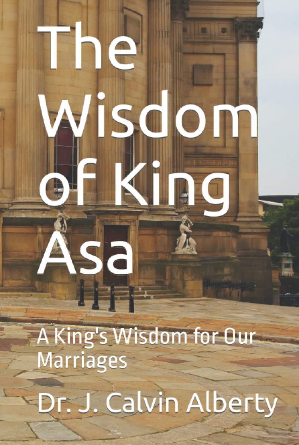 The Wisdom of King Asa: A King's Wisdom for Our Marriages: Alberty, Dr ...