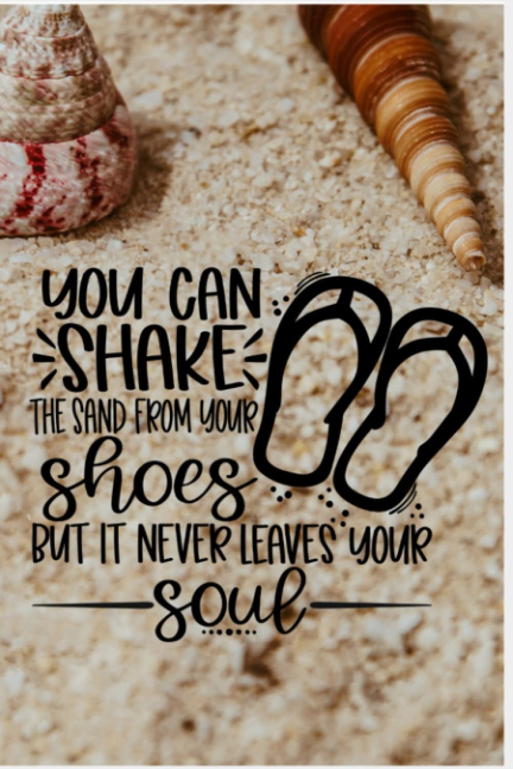 Buy You Can Shake the Sand from Your Shoes But It Never Leaves Your ...