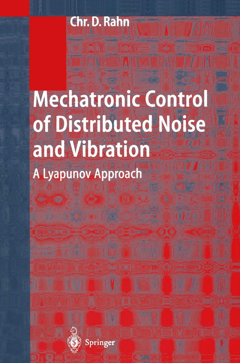 Mechatronic Control of Distributed Noise and Vibration: Rahn ...
