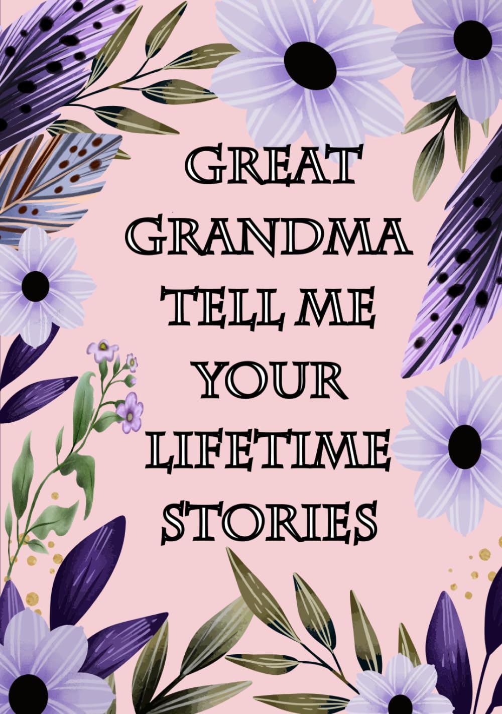Great Grandma Tell Me Your Lifetime Stories: A Grandmother’s Guided ...