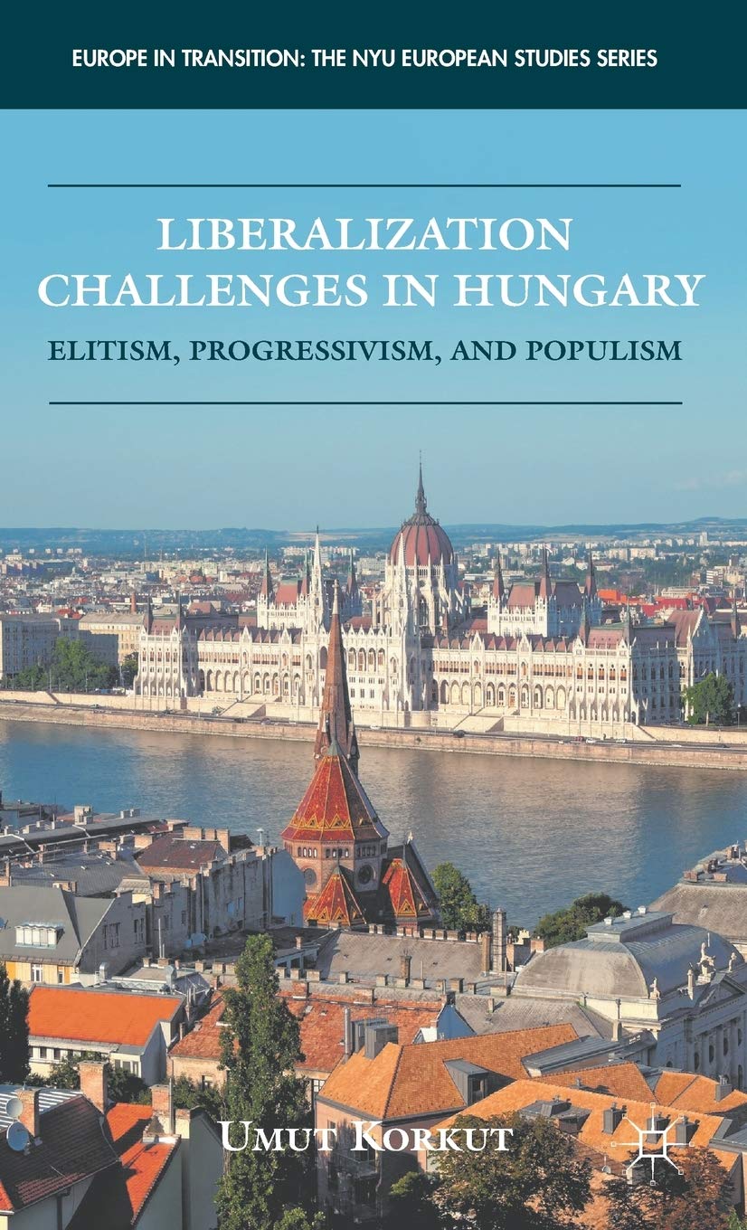 Liberalization Challenges in Hungary: Elitism, Progressivism, and ...