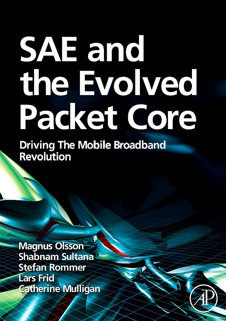 Buy SAE and the Evolved Packet Core: Driving the Mobile Broadband ...