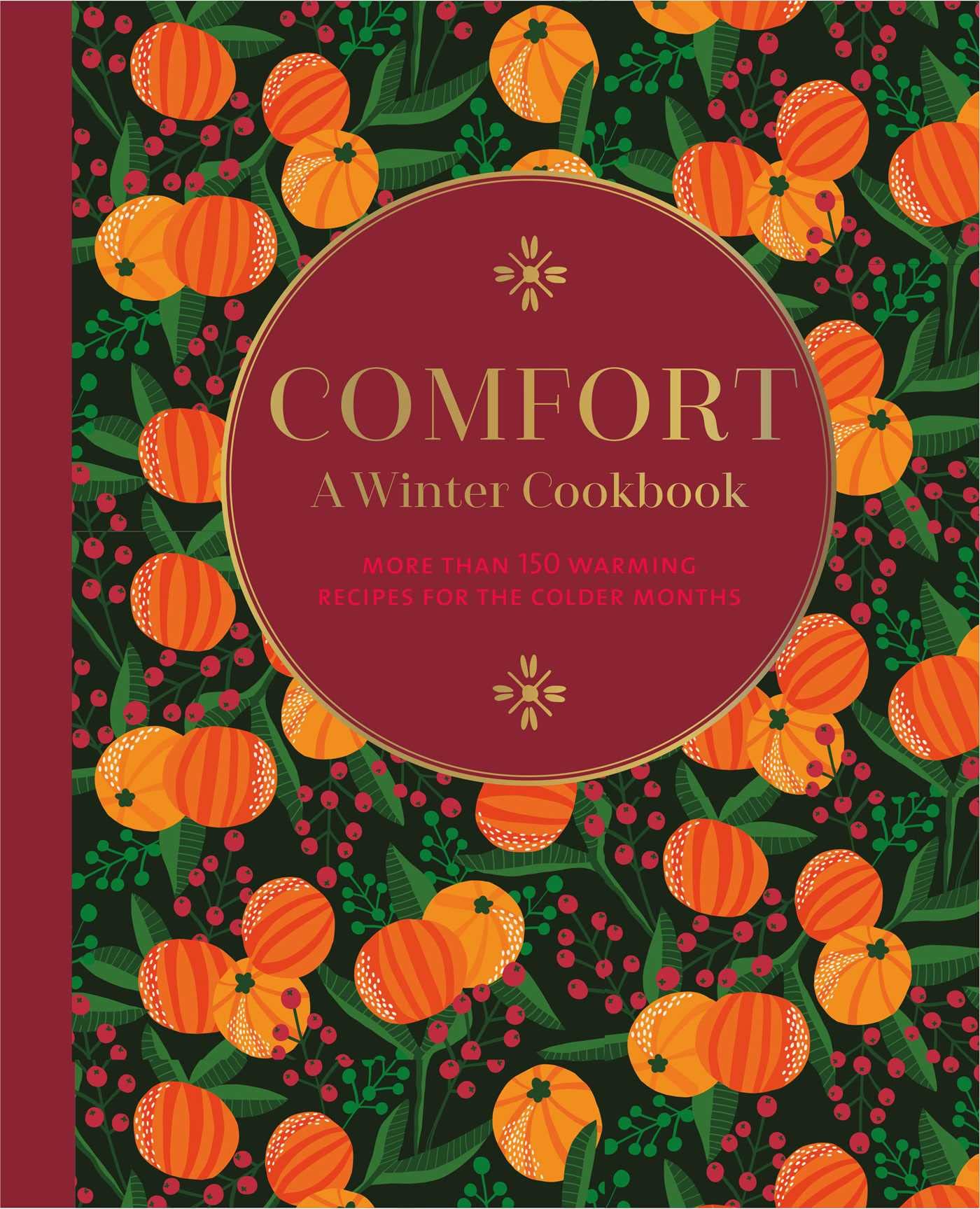 Comfort: A Winter Cookbook: More than 150 warming recipes for the ...