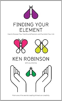 Finding Your Element: How to Discover Your Talents and Passions and ...