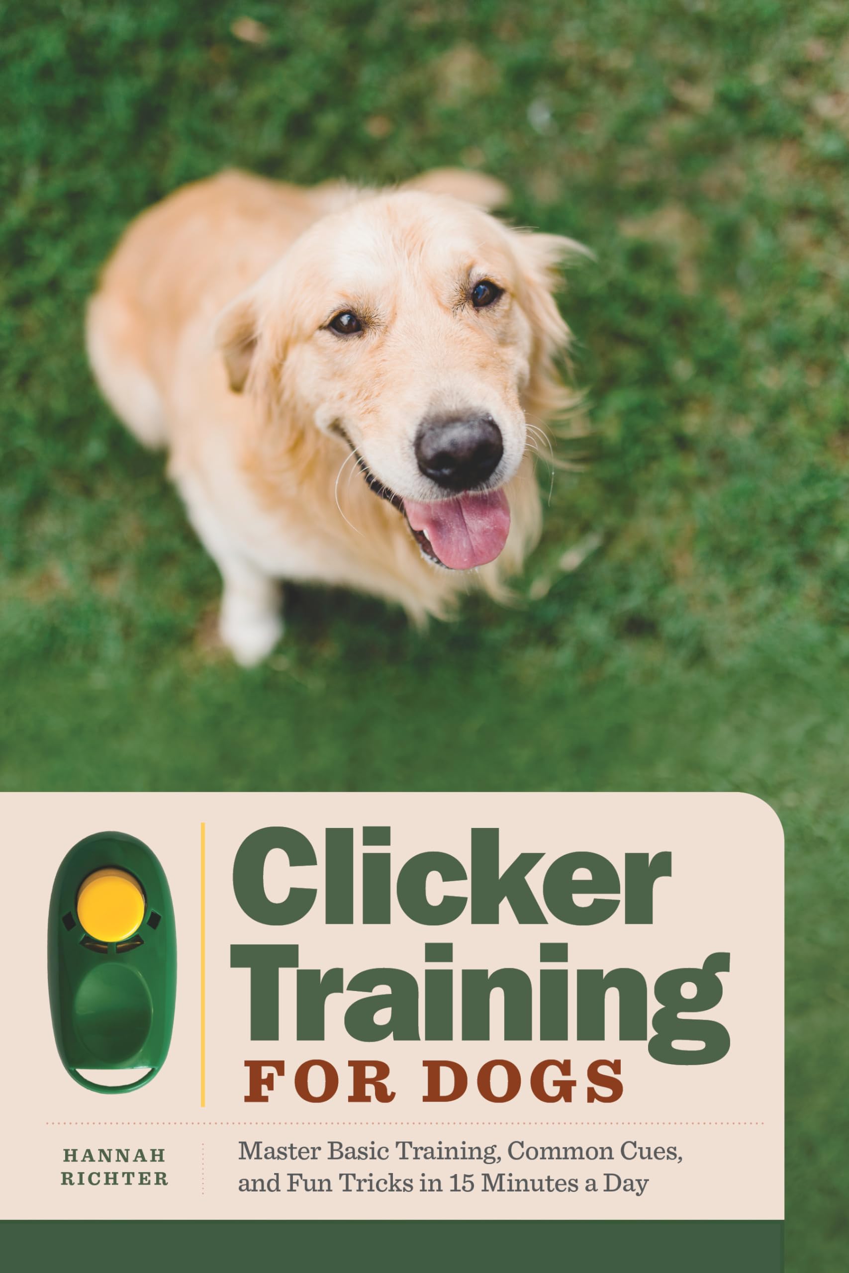 Clicker Training for Dogs: Master Basic Training, Common Cues, and Fun ...