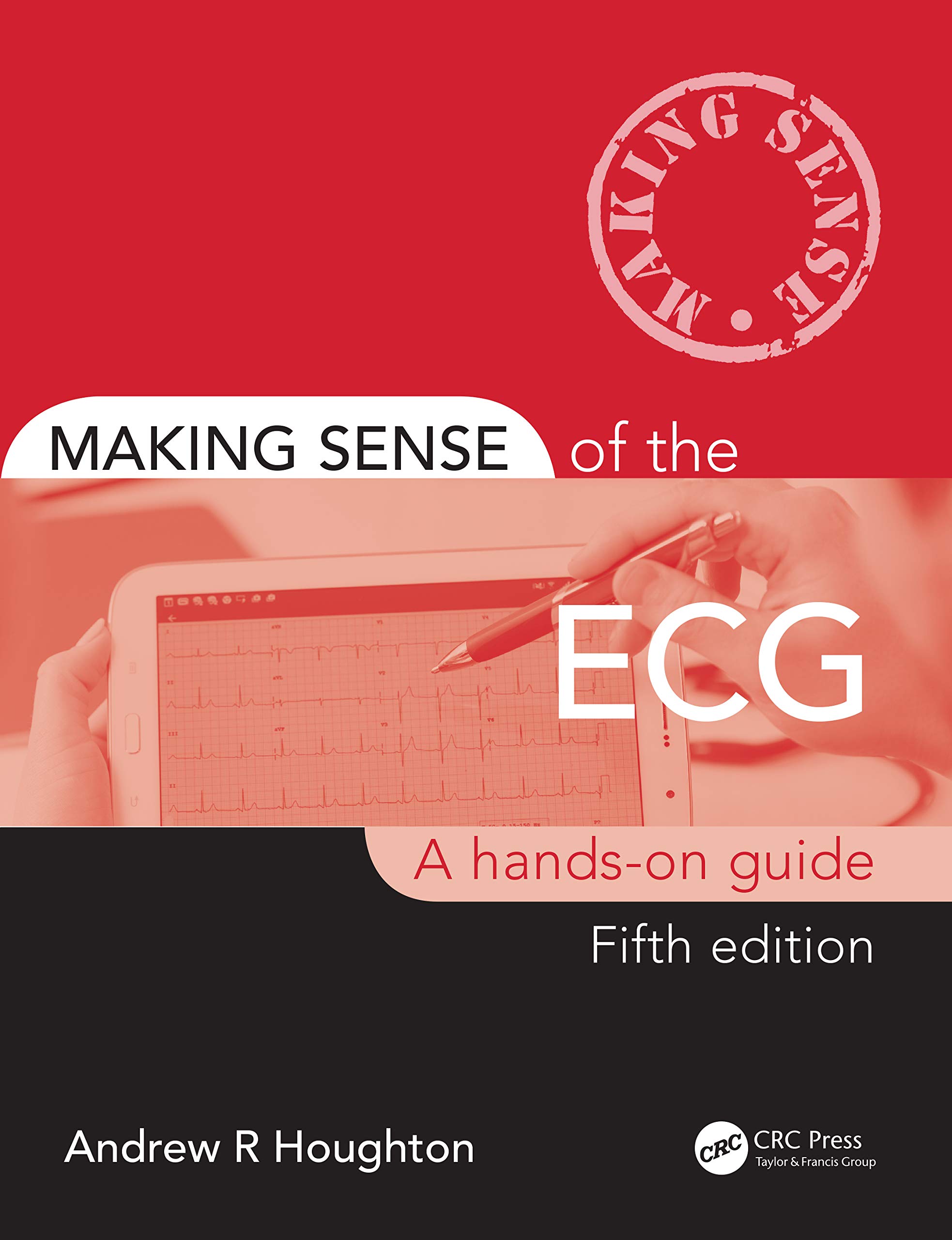 Making Sense of the ECG: A Hands-On Guide: Houghton, Andrew ...