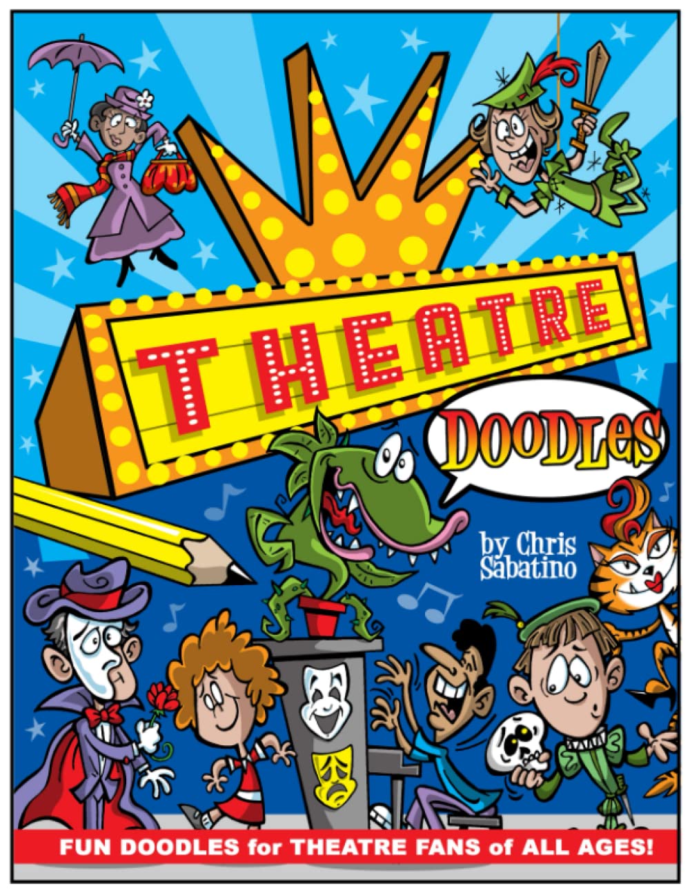Theatre Doodles: Fun Doodle Activities for the Theatre Fan of all ages!: Sabatino, Chris ...