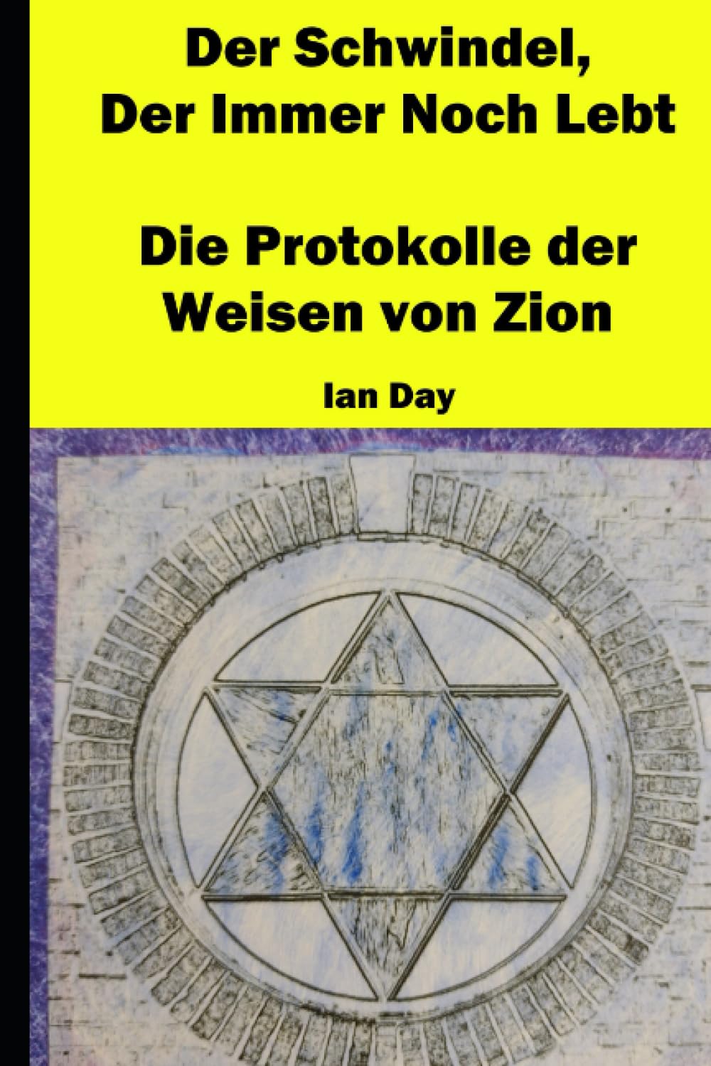 Der Schwindel, Der Immer Noch Lebt: Die Protokolle der Weisen von Zion ...