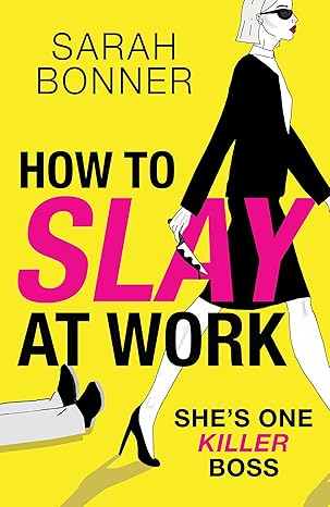 Amazon.com: How to Slay at Work: The BRAND NEW darkly funny, twisted thriller from Sarah Bonner ...