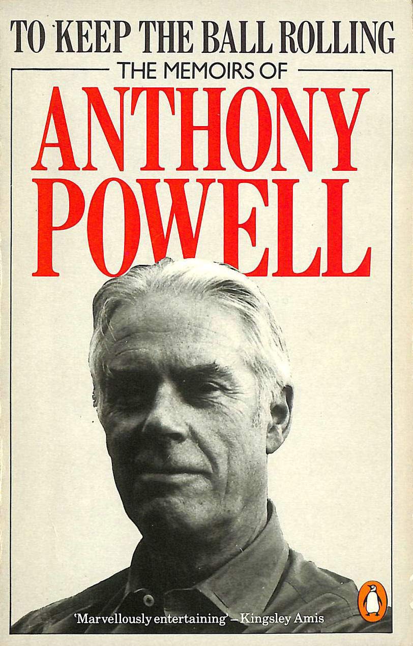 To Keep the Ball Rolling: The Memoirs of Anthony Powell: Powell ...