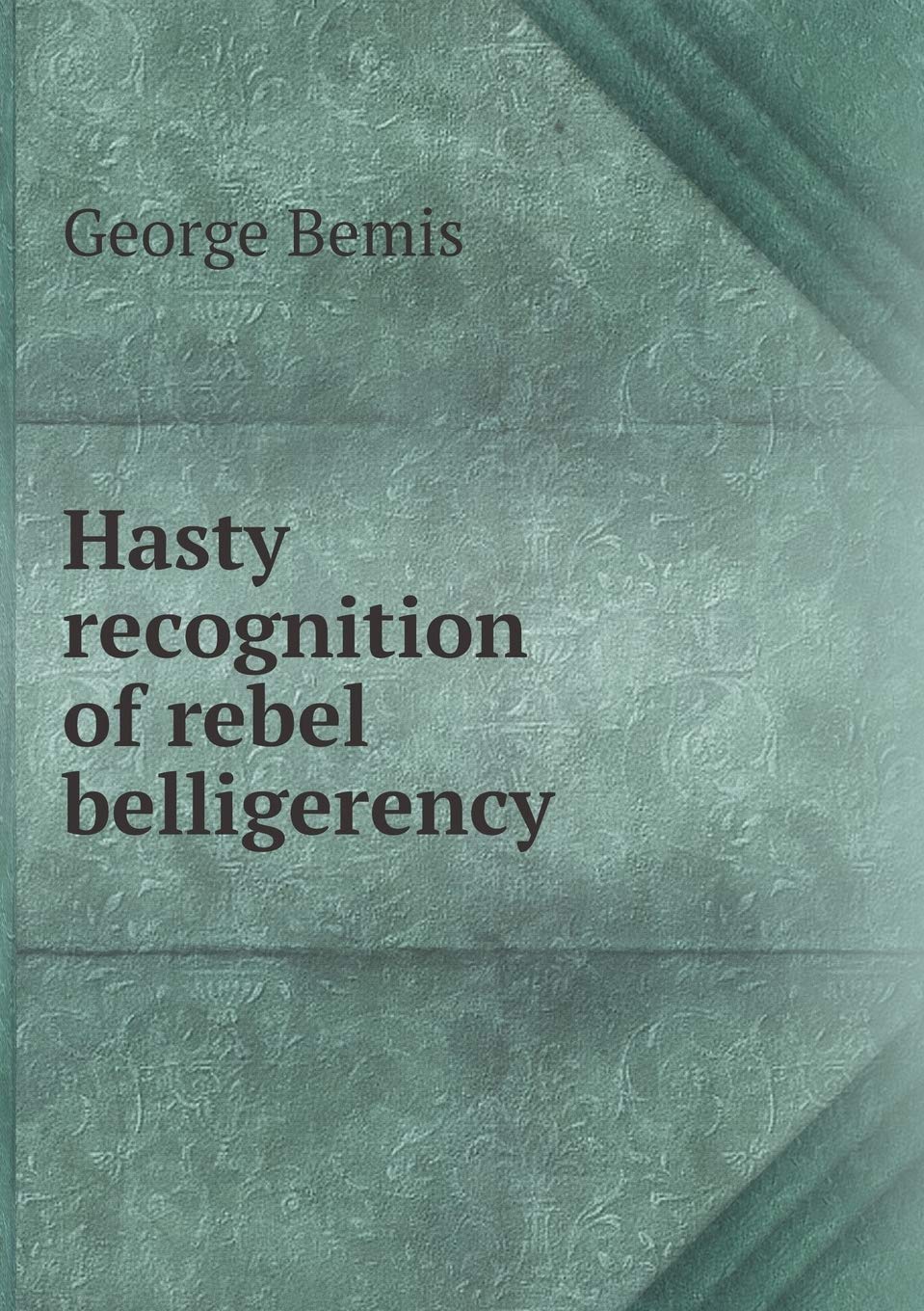 Amazon.co.jp: Hasty recognition of rebel belligerency : Bemis, George: 洋書