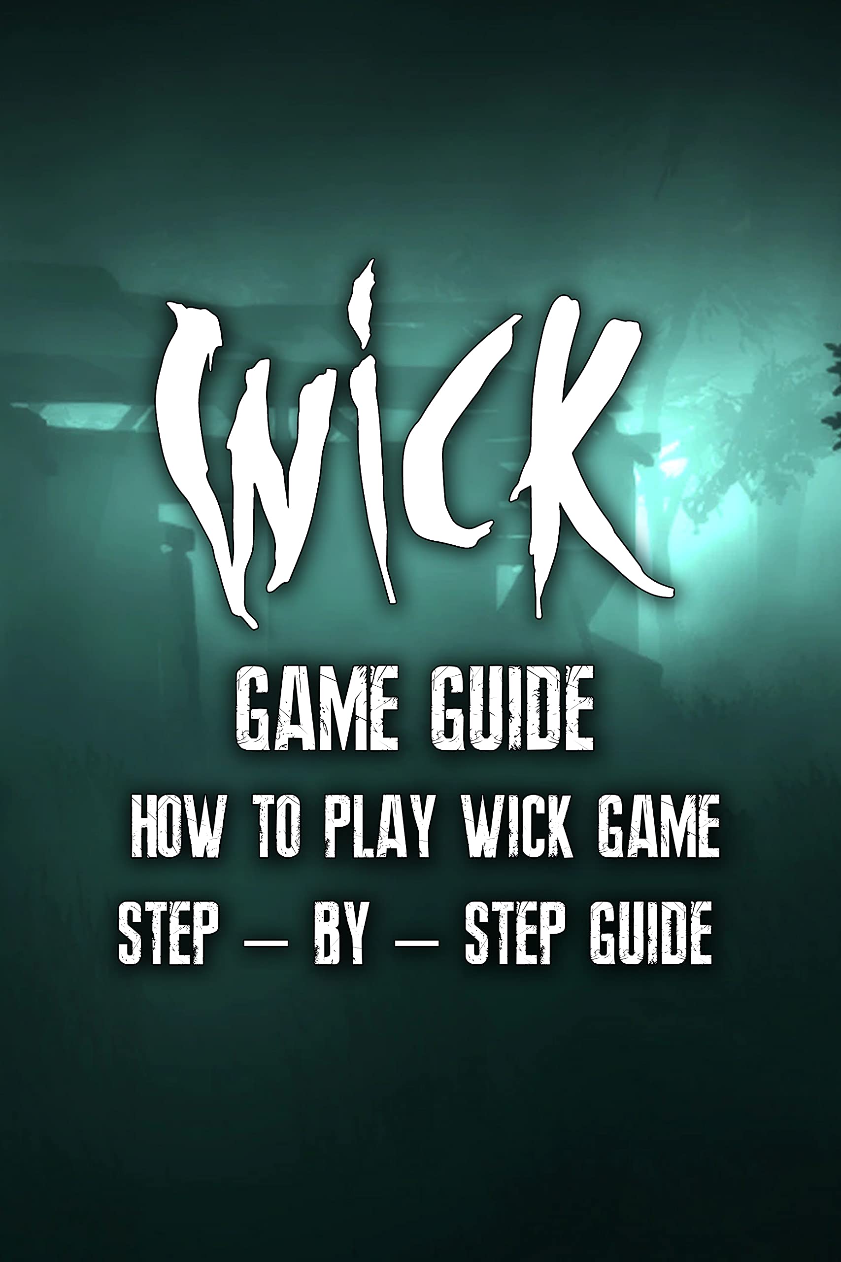 Buy Wick Game Guide: How to Play Wick Game Step – by – Step Guide: Step ...