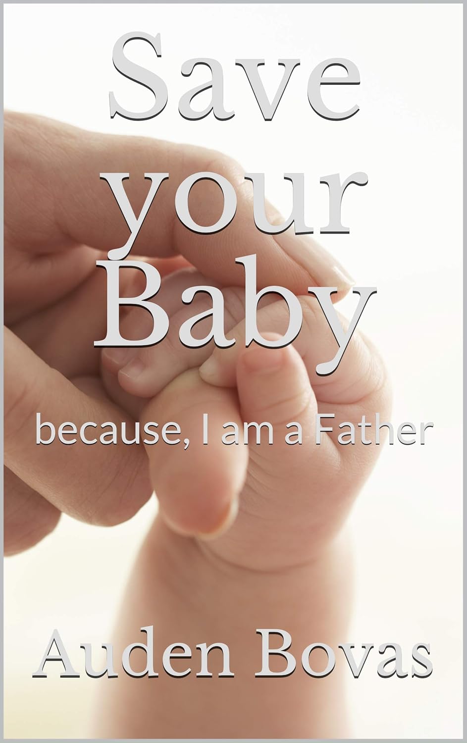 Amazon.co.jp: Save your Baby: because, I am a Father (Real Experience ...