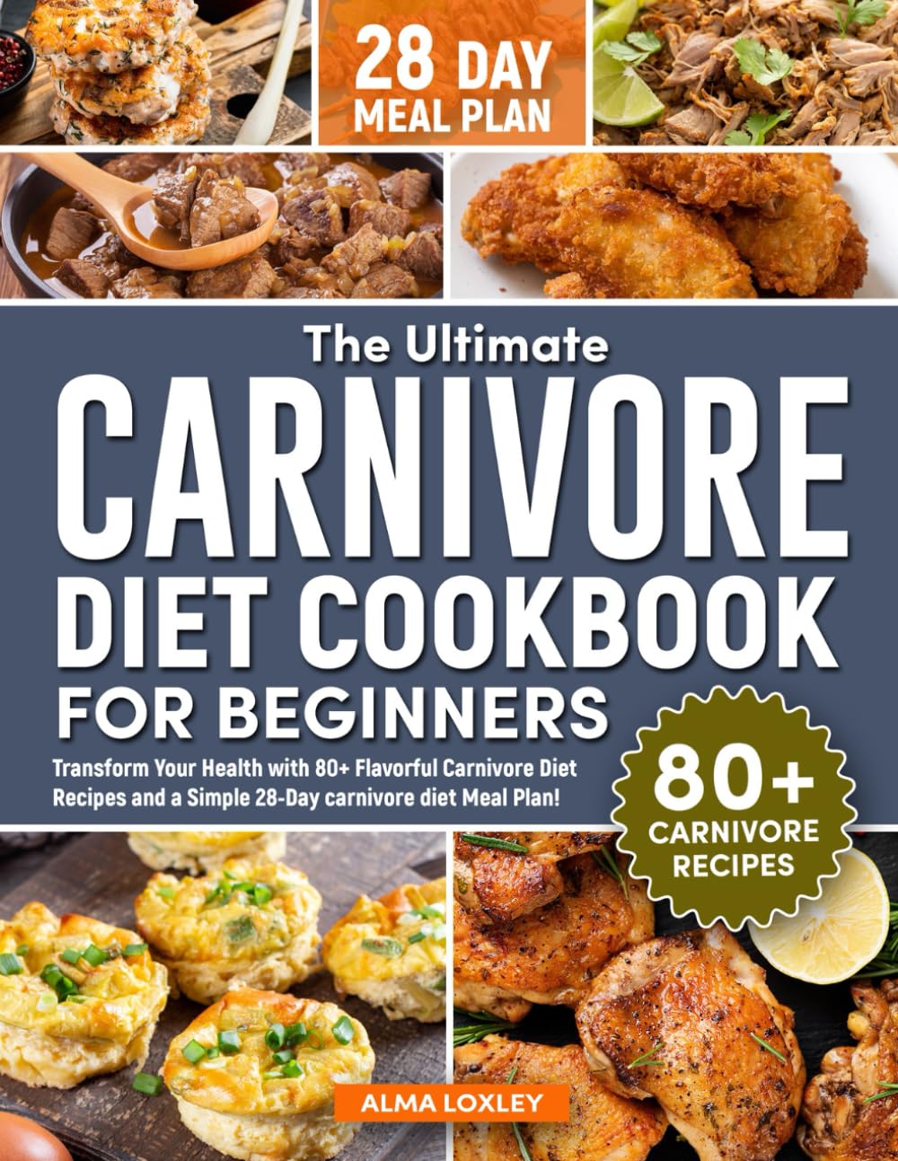 The Ultimate Carnivore Diet Cookbook For Beginners: Transform Your Health with 80+ Flavorful ...