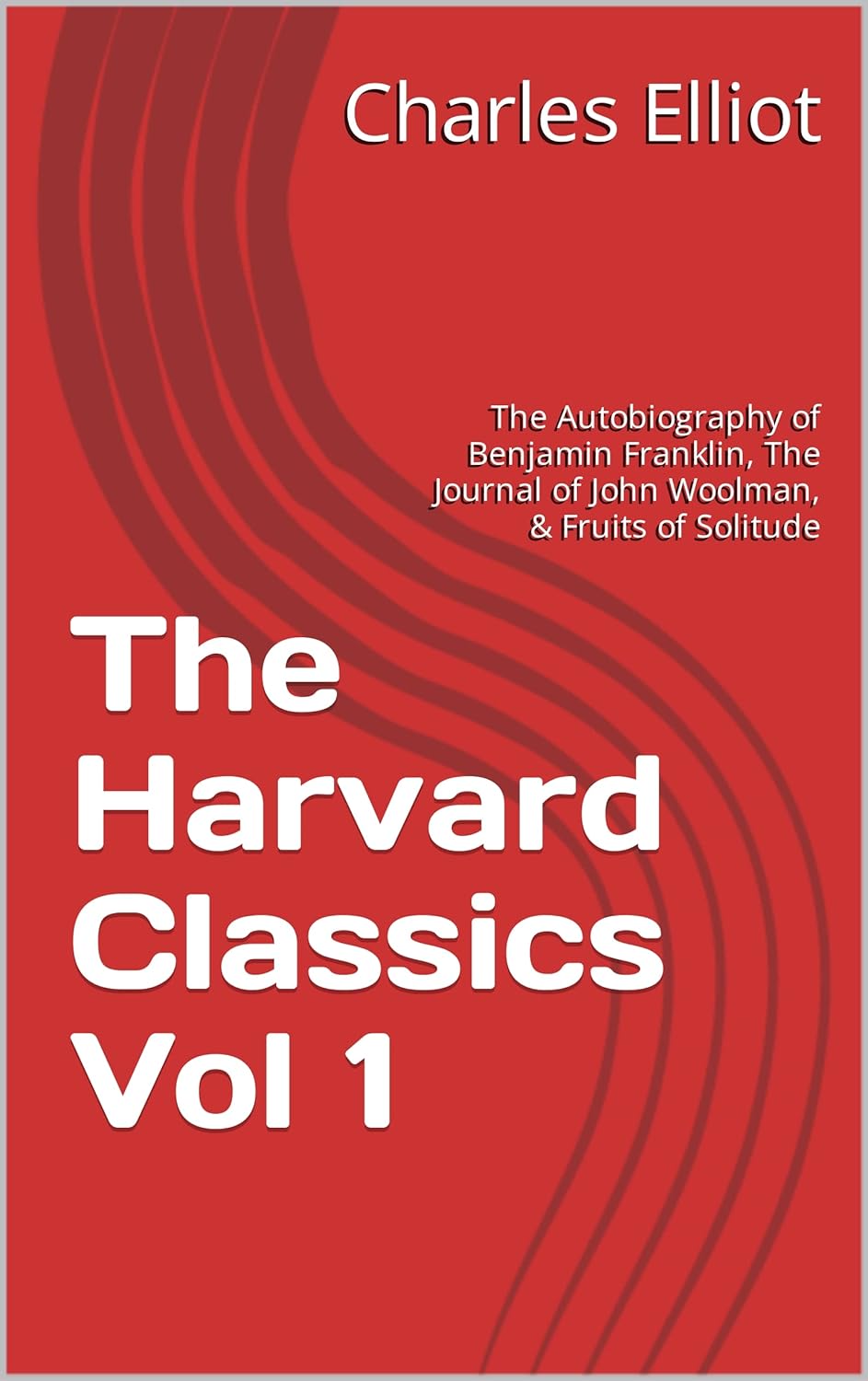 The Harvard Classics Vol 1: The Autobiography of Benjamin Franklin, The ...