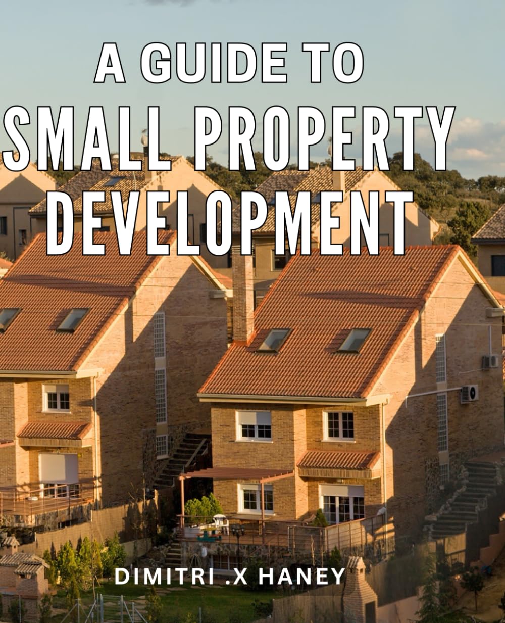 A Guide To Small Property Development: Unlock the Secrets of Successful ...