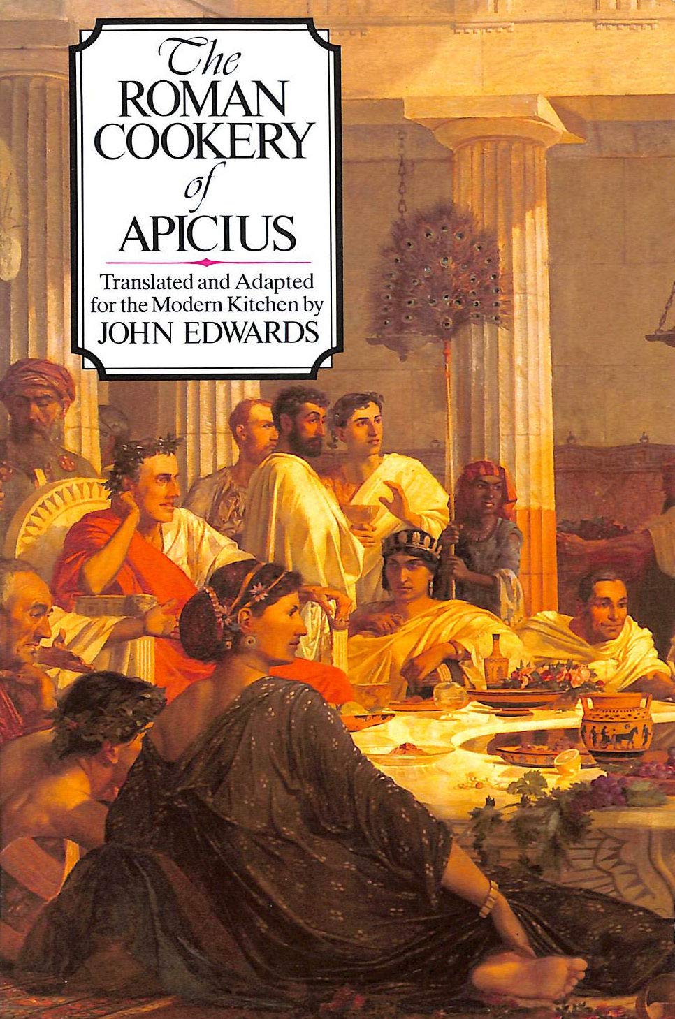 The Roman Cookery of Apicius: John Edwards: 9780712610643: Amazon.com ...