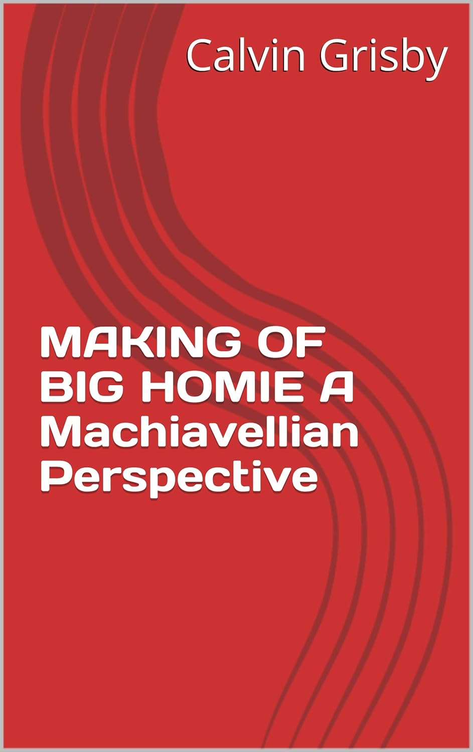 Amazon.com: MAKING OF BIG HOMIE A Machiavellian Perspective (Pelican ...